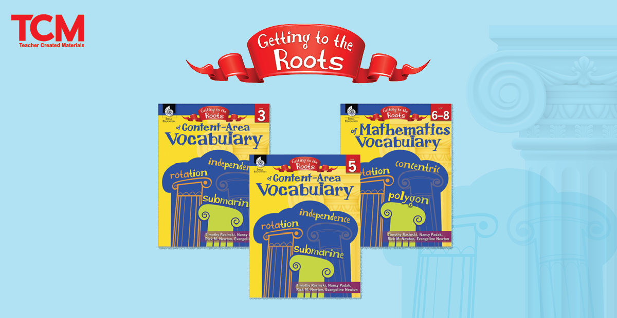 Getting to the Roots of Content-Area Vocabulary | TCM